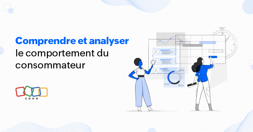 Comprendre et analyser le comportement du consommateur - Zoho Blog